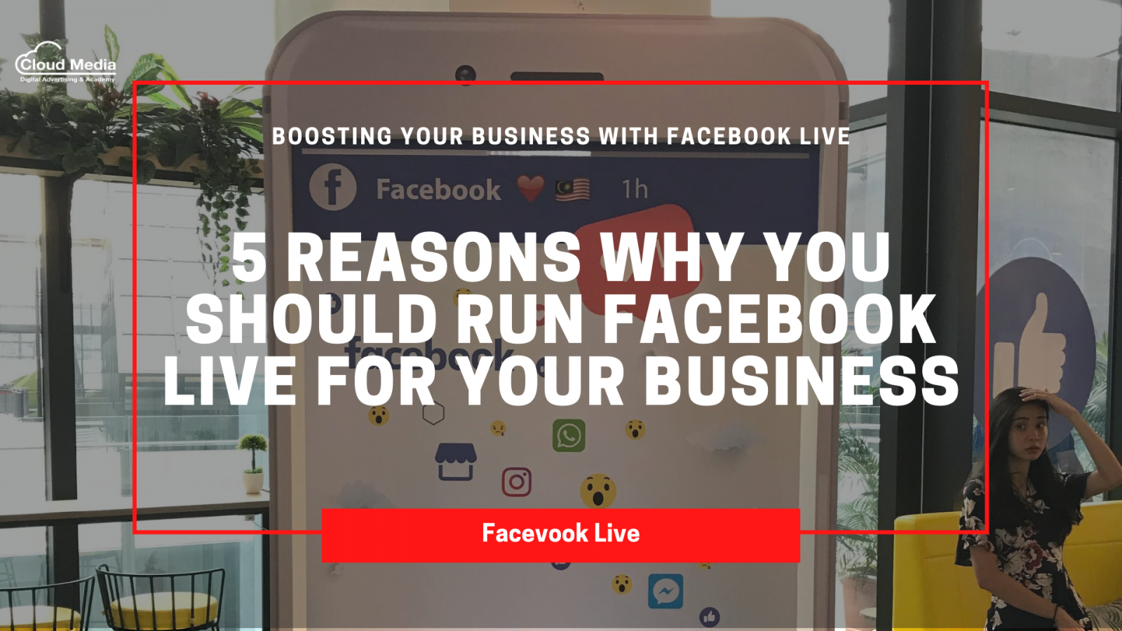 5 Reasons Why You Should Use Facebook Live For Your Business - Cloud ...